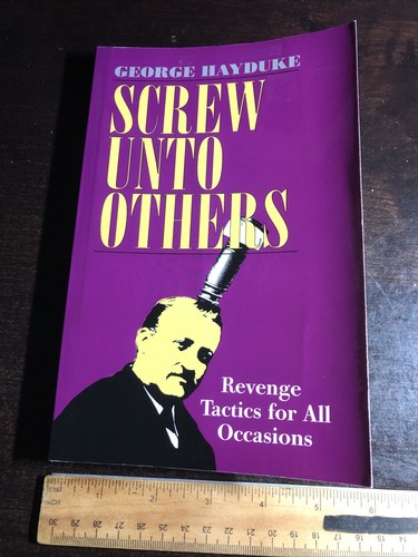 Screw unto Others : Revenge Tactics for All Occasions by George Hayduke ...
