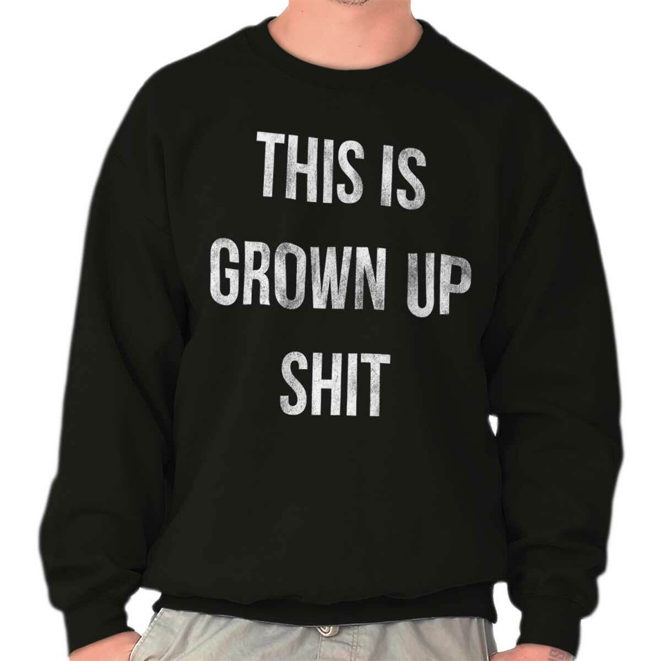 This Is Grown Up S**t Funny Adulting Gift Adult Long Sleeve Crew ...