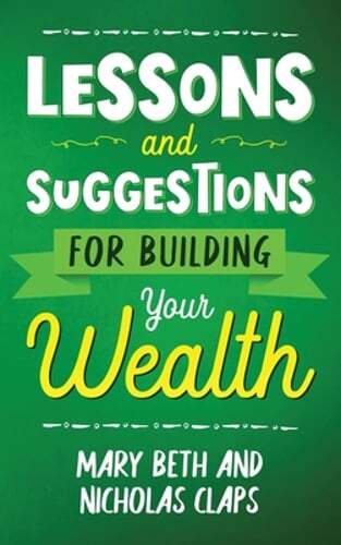 Lesson and Suggestions for Building Your Wealth by Nicholas Claps: New ...