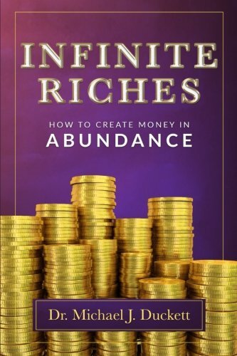 Infinite Riches - How To Create Money In Abundance, Duckett ...
