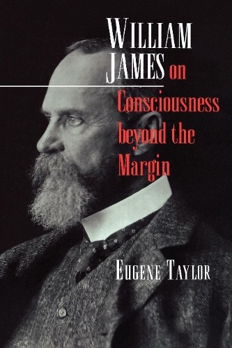 Eugene Taylor William James on Consciousness beyond the Margin ...