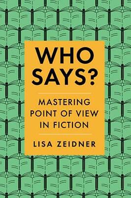 Who Says? : Mastering Point of View in Fiction by Lisa Zeidner (2021 ...