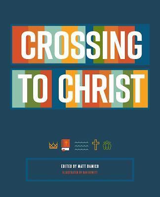 Crossing to Christ by Matt Damico, Greg Gilbert, Randall Breland and ...
