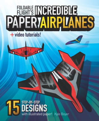 Foldable Flight'S Incredible Paper Airplanes: International Edition ...