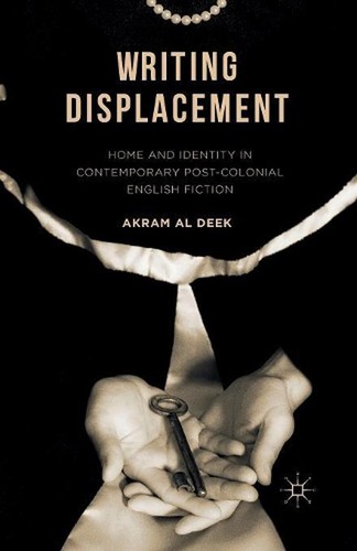 Writing Displacement: Home and Identity in Contemporary Post-Colonial ...