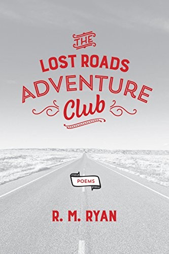 The Lost Roads Adventure Club: Poems by Ryan, R. M. [Paperback ...