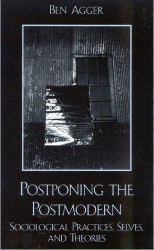Postponing the Postmodern : Sociological Practices, Selves, and ...