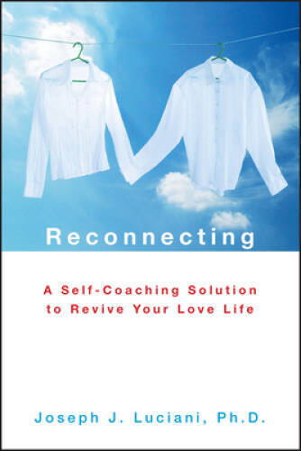 Reconnecting: A Self-Coaching Solution to Revive Your Love Life - GOOD ...