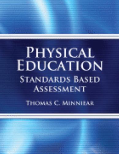 Physical Education : Standards Based Assessment by Thomas C. Minniear ...