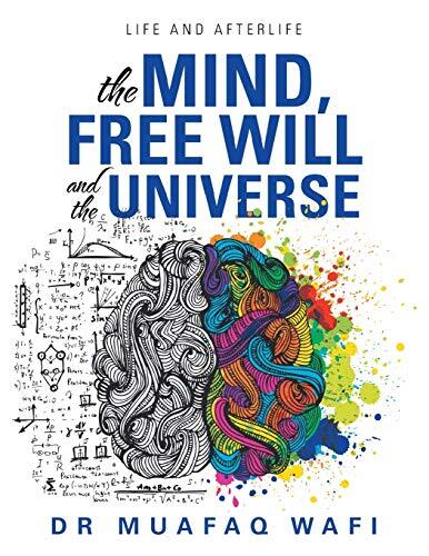 The Mind, Free Will, and the Universe: Life and Afterlife 9781546289388 ...