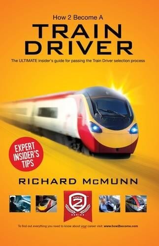 Richard McMunn How to Become a Train Driver - the Ultimate Insider's ...