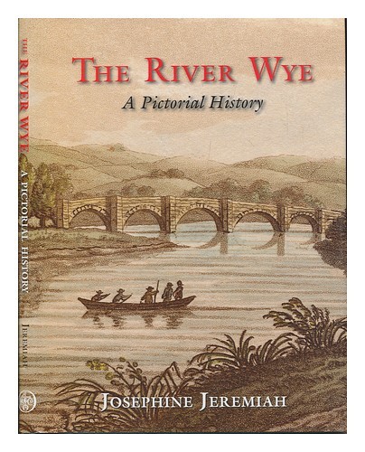 Jeremiah,Josephine (1949 The River Wye : A Pictorial History 2004 Primo ...