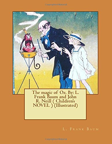The magic of Oz. By: L. Frank Baum and John R. Neill ( Children's NOVEL ...