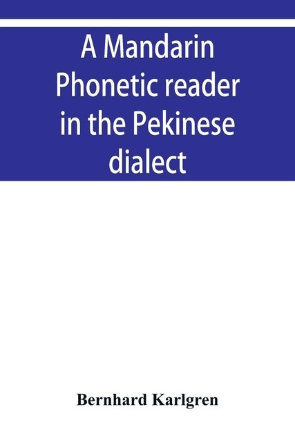 A Mandarin Phonetic Reader in The Pekinese Dialect von Bernhard ...