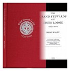 WALDY, BRIAN The Grand Stewards and Their Lodge: 1958-2010: a record ...