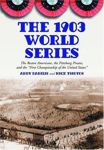 1903 World Series : The Boston Americans, the Pittsburg Pirates, and ...