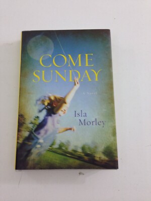 Come Sunday - Isla Morley (2009, Hardcover, Dust Jacket) | eBay