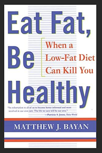 Eat Fat, Be Healthy: When A Low-Fat Diet Can Kill You By Matthew ...