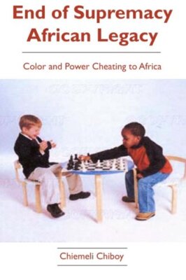 End of Supremacy African Legacy: Color and Power Cheating to Africa ...