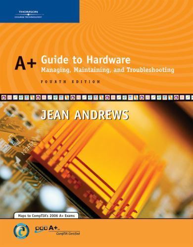 A+ Guide to Hardware: Managing, Maintaining and Troubleshooting 2006 ...