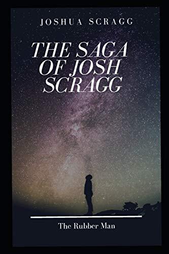The Saga Of Josh Scragg: The Rubber Man, Scragg 9781717742261 Free ...