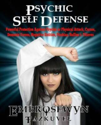 Psychic Self Defense: Powerful Protection Against Psychic or Physica ...