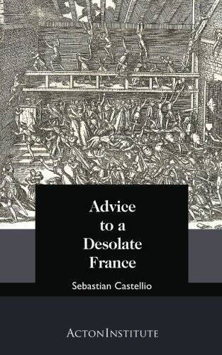 Advice to a Desolate France - Paperback By Castellio, Sebastian - GOOD ...