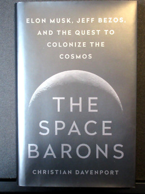 The Space Barons: Elon Musk, Jeff Bezos, and the Quest to Colonize the ...