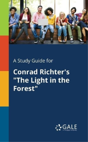 Cengage Learning A Study Guide for Conrad Richter's "The Light in the ...