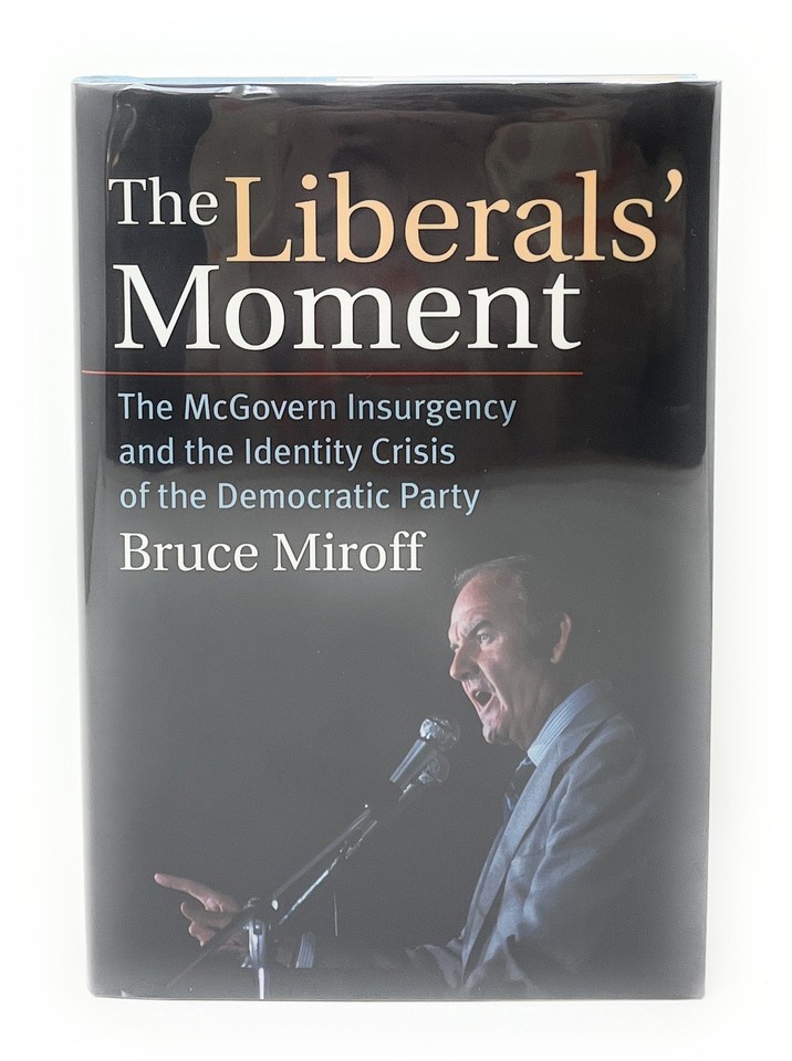 Bruce Miroff / Liberals' Moment The McGovern Insurgency and the ...