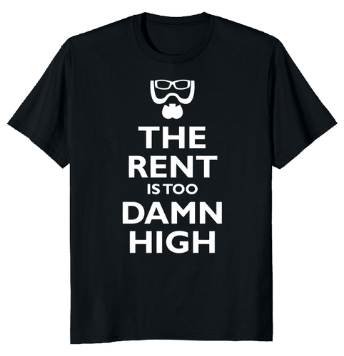 NEW LIMITED The Rent Is Too Damn High Funny Novelty Tee M-3XL Fast ...