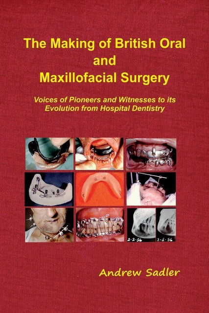 The Making of British Oral And Maxillofacial Surgery von Andrew Sadler ...