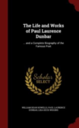 Life and Works of Paul Laurence Dunbar : ... and a Complete Biography ...