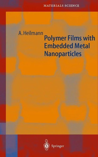 Andreas Heilmann | Polymer Films with Embedded Metal Nanoparticles | Buch (2002) 3540431519 ...