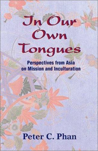 In Our Own Tongues : Perspectives from Asia on Mission and ...