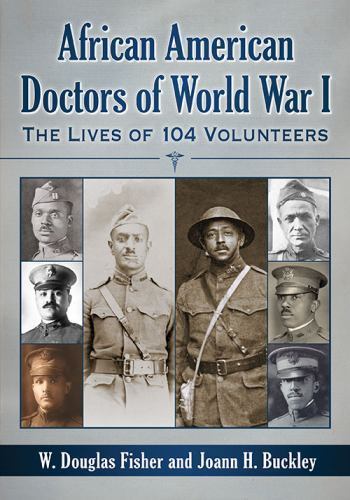 African American Doctors of World War I: The Lives of 104 Volunteers ...