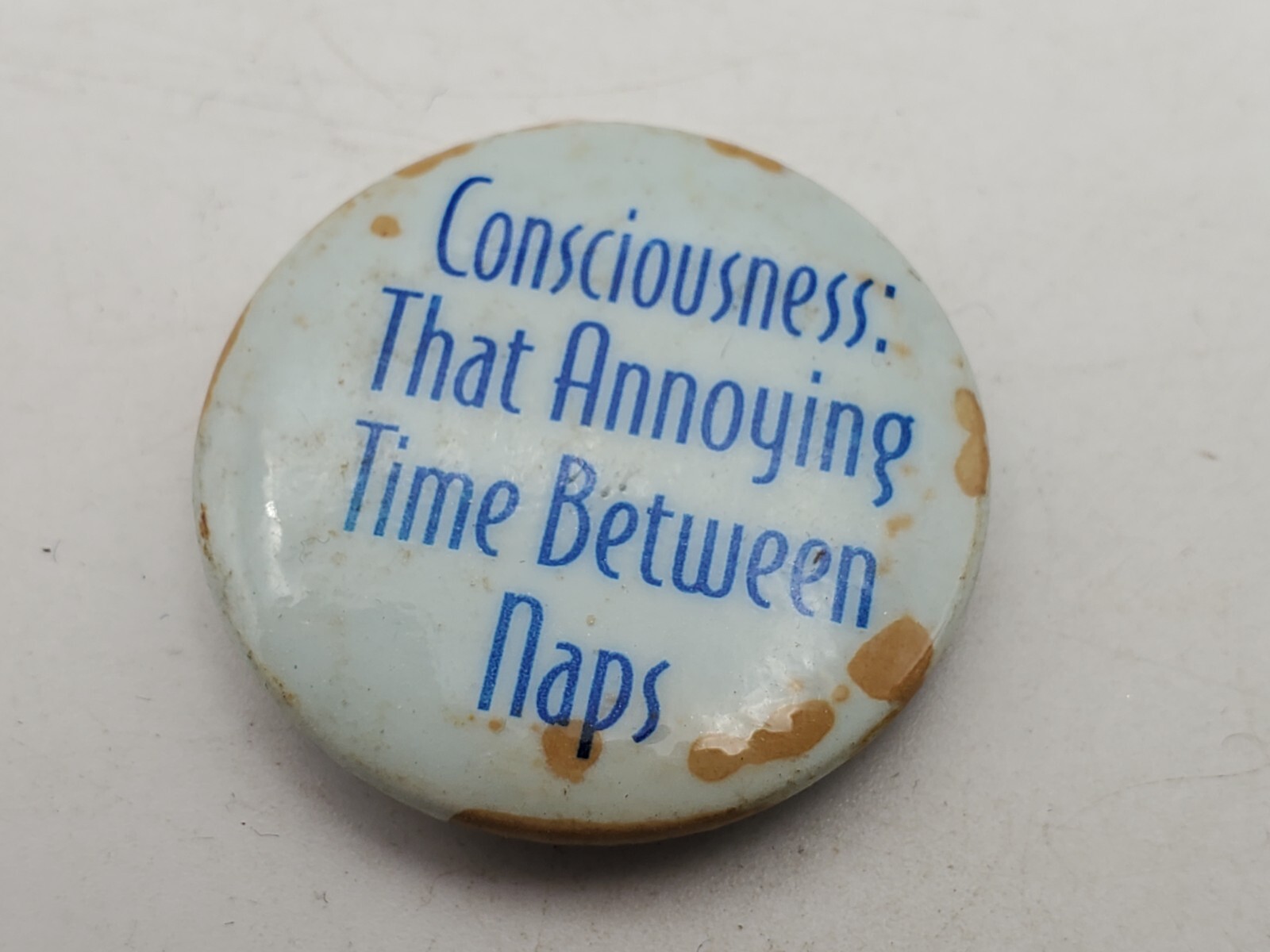 Vtg CONSCIOUSNESS: ANNOYING TIME BETWEEN NAPS Badge Button PIn Pinback ...