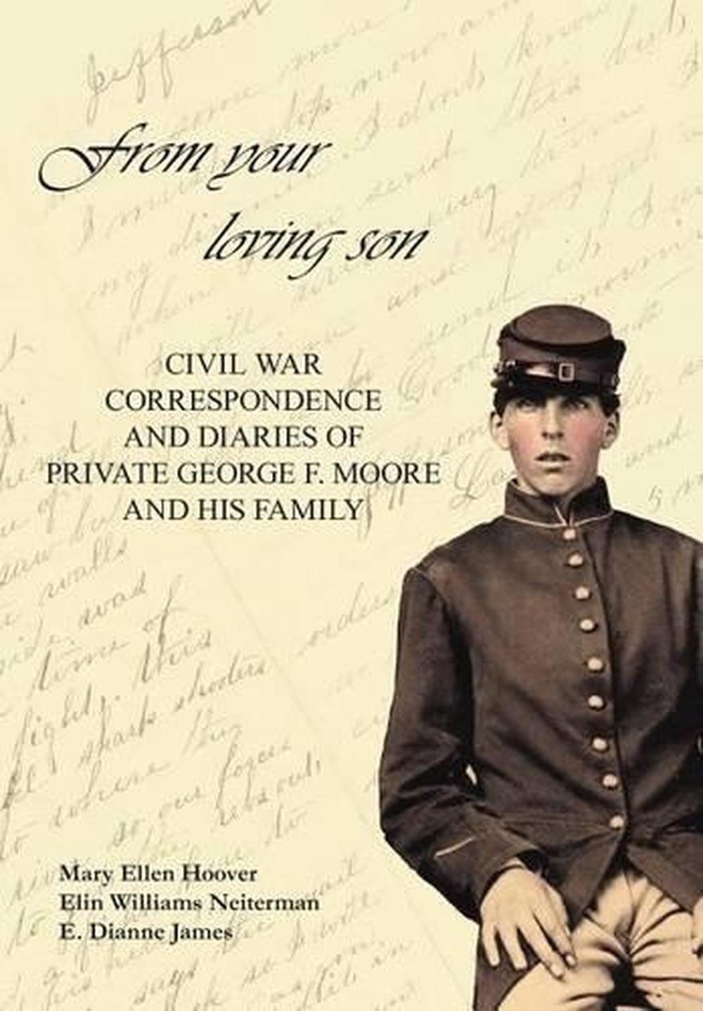 From Your Loving Son : Civil War Correspondence and Diaries of Private ...