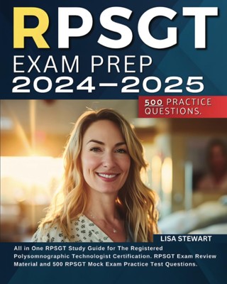 RPSGT Exam Prep 2024-2025: All in One RPSGT Study Guide for The R ...