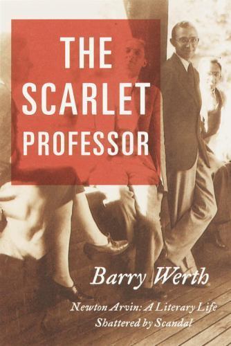 Scarlet Professor : Newton Arvin: A Literary Life Shattered by Scandal ...