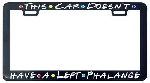 This car doesn't have a left phalange Friends license plate frame ...