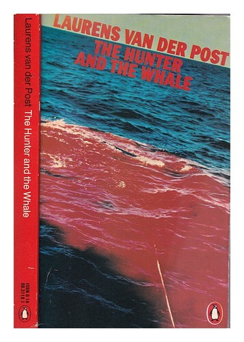 VAN DER POST, LAURENS The hunter and the whale / Laurens Van der Post ...
