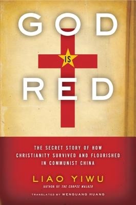 God is Red: The Secret Story of How Chri Yiwu, Liao Paperback ...