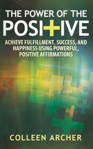 Power of the Positive : Achieve Fulfillment, Success, and Happiness ...