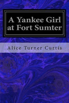 Yankee Girl at Fort Sumter by Alice Turner Curtis (2017, Trade ...