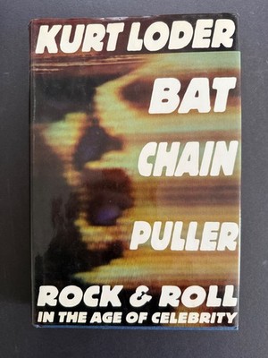 Kurt Loder BAT CHAIN PULLER Rock and Roll in the Age of Celebrity 1st ...