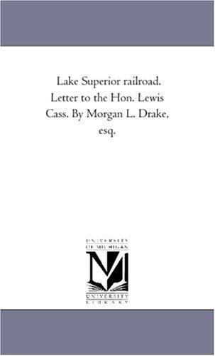 Lake Superior Railroad Letter to the Hon Lewis Cass by Morgan L Drake ...