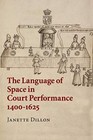 The Language of Space in Court Performance, 1400-1625, Dillon ...