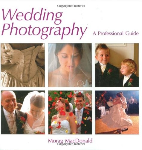 WEDDING PHOTOGRAPHY: A PROFESSIONAL GUIDE By Morag Macdonald **Mint ...