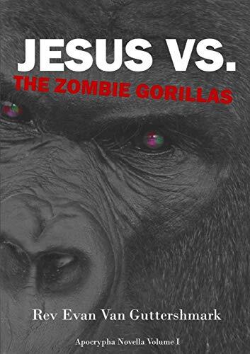 Jesus Vs. The Zombie Gorillas, Van-Guttershmark 9781326441777 Free ...